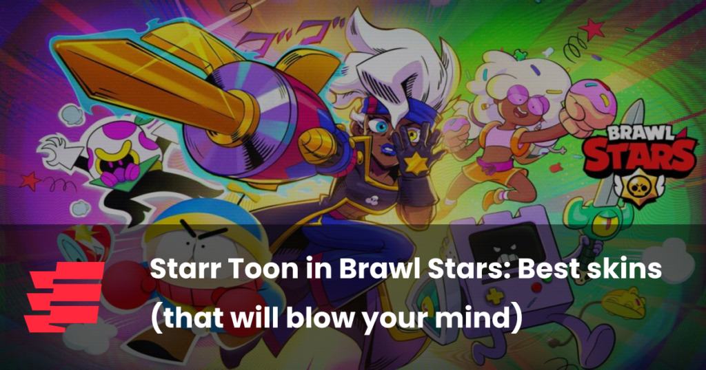 Скины Starr Toon в Brawl Stars: лучшие (которые вас поразят) - BetBoost