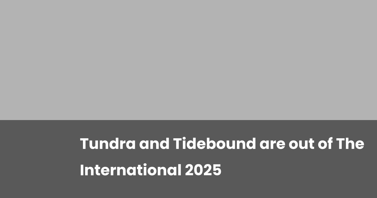 Тундра и Tidebound выброшены из The International 2025 - BetBoost